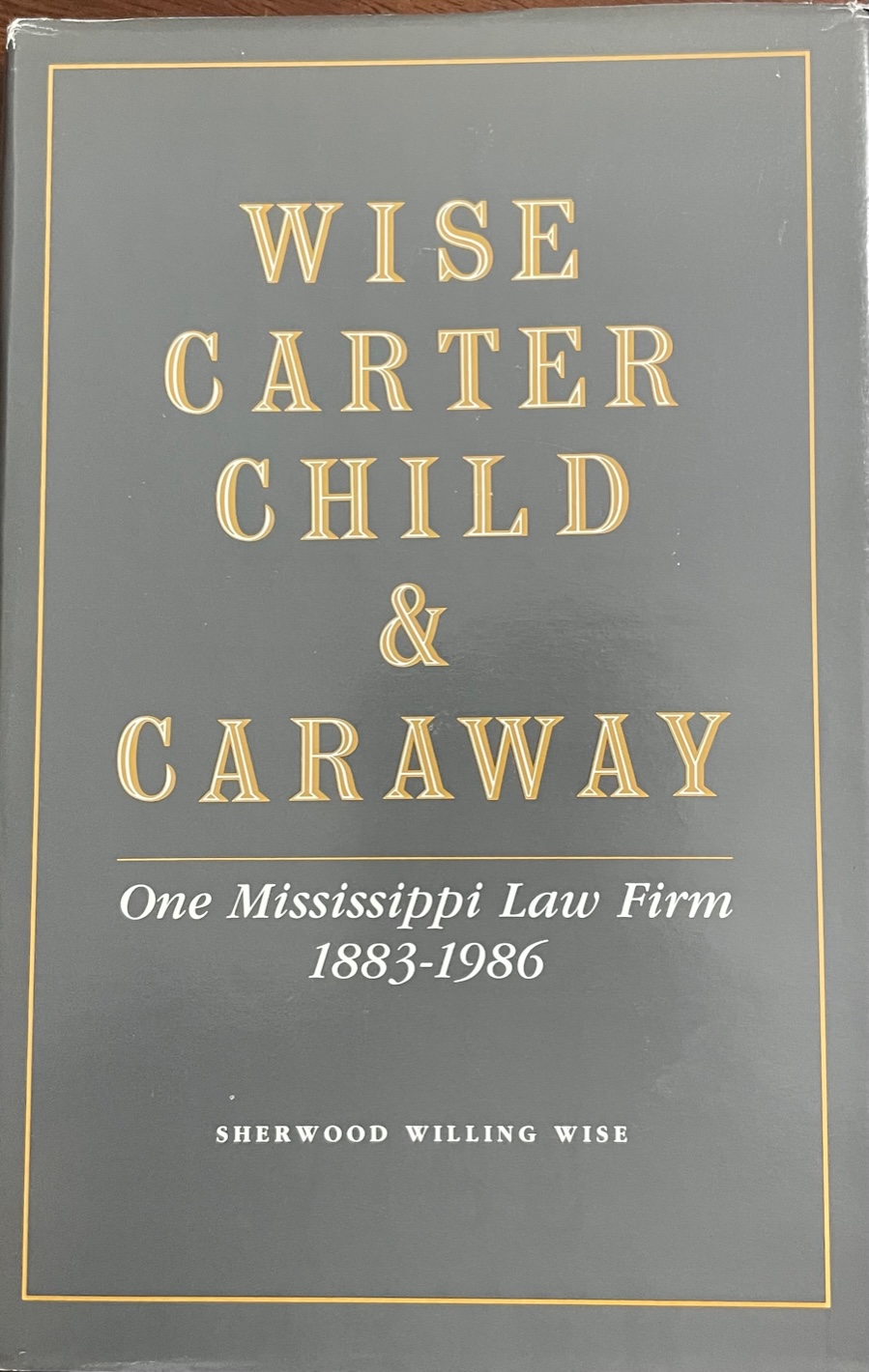 Wise, Carter, Child & Caraway: One Mississippi law firm, 1883-1986