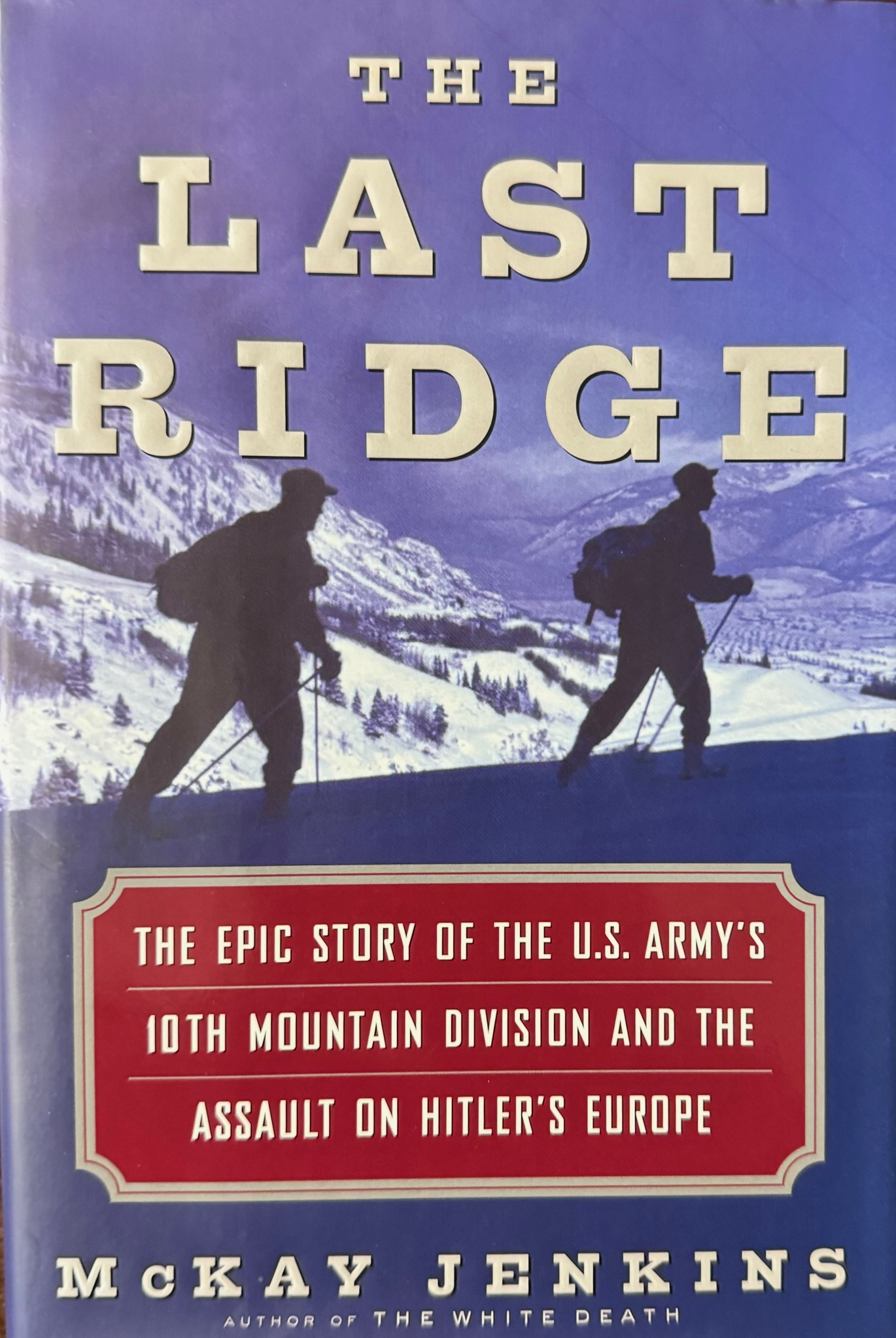 The Last Ridge: The Epic Story of the U.S. Army's 10th Mountain ...