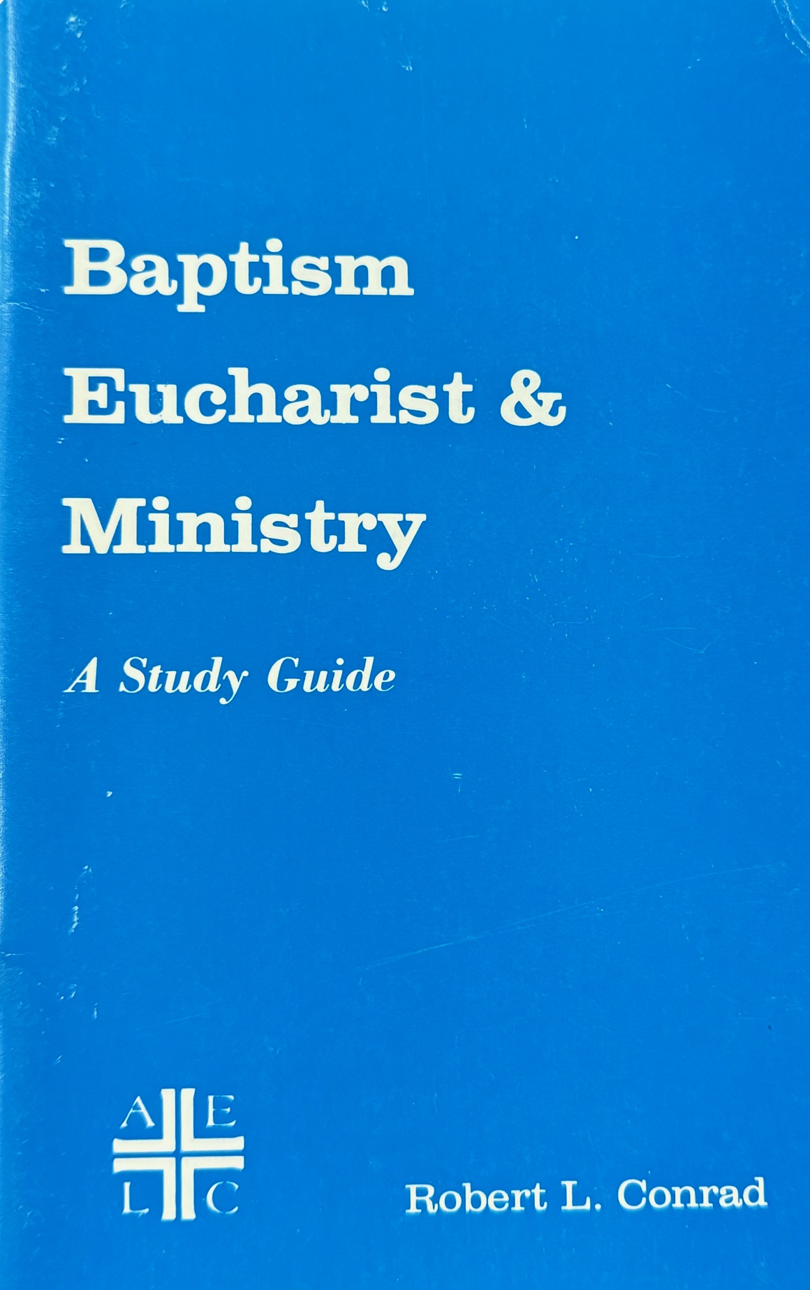 Baptism, Eucharist and Ministry - A Study Guide